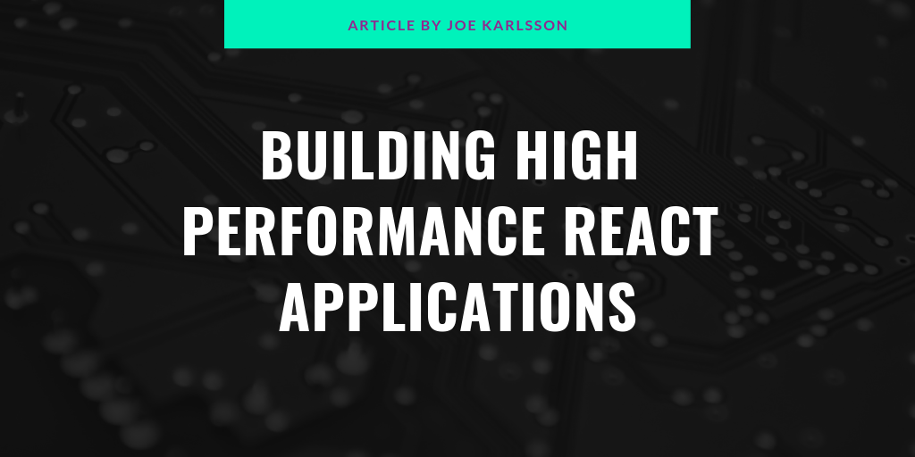 Building High Performance React Applications - Joe Karlsson